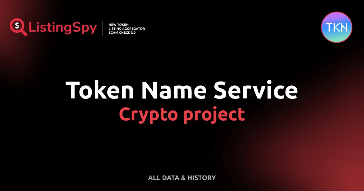 Token Name Service crypto project info: TKN listings, events, charts ...