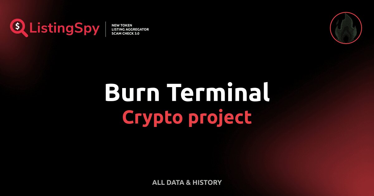 Burn Terminal crypto project: BURN token listings, events, analysis | ListingSpy
