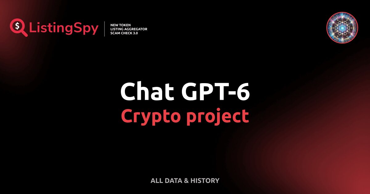 Chat GPT-6 crypto project: GPT6 token listings, events, analysis | ListingSpy