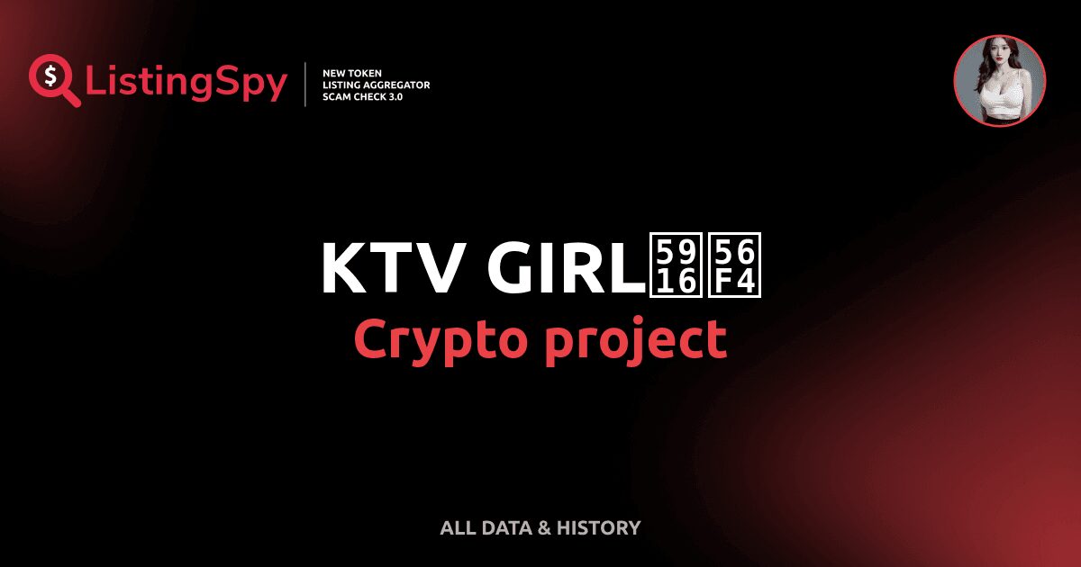 KTV GIRL外围 crypto project: KTVGIRL token listings, events, analysis | ListingSpy