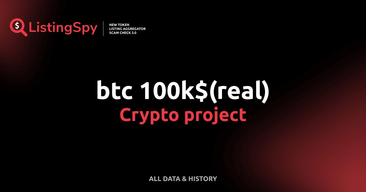 btc 100k$(real) crypto project: 100K token listings, events, analysis ...