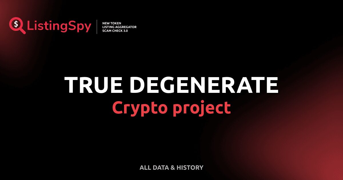 TRUE DEGENERATE crypto project: $TRUE token listings, events, analysis | ListingSpy