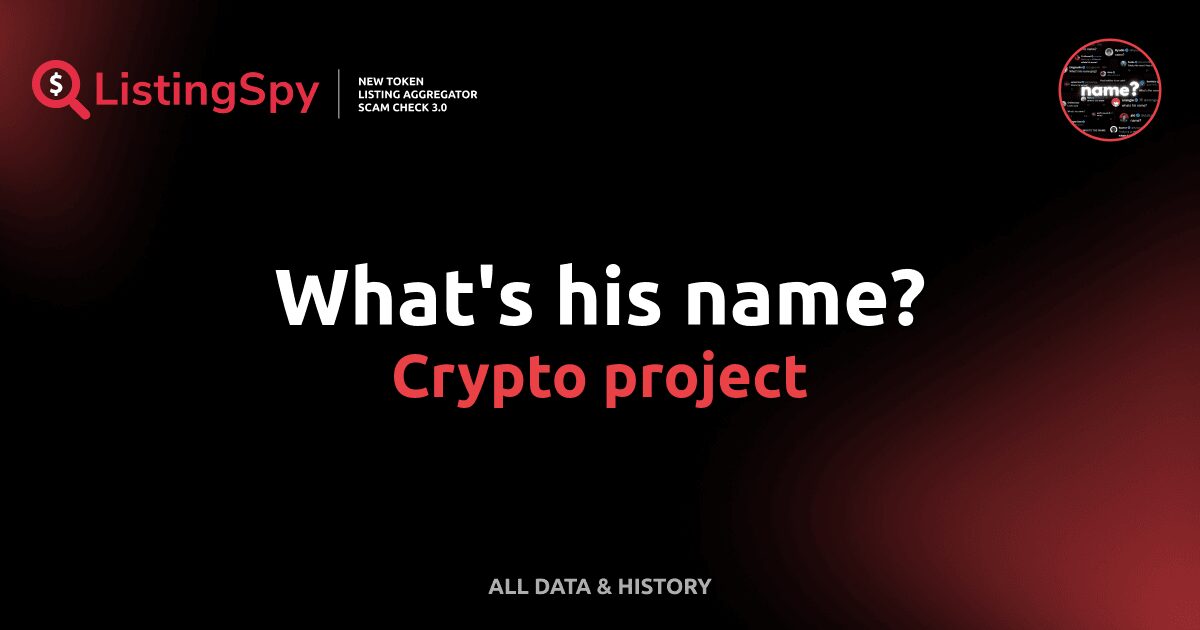 What's his name? crypto project: NAME? token listings, events, analysis ...