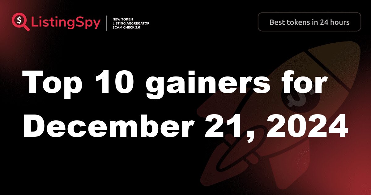 Top 10 gainers for December 21, 2024 (from our token calls) | ListingSpy
