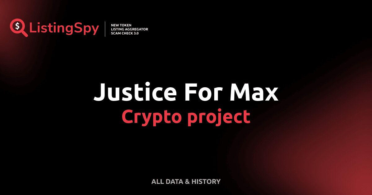 Justice For Max crypto project: Max token listings, events, analysis | ListingSpy