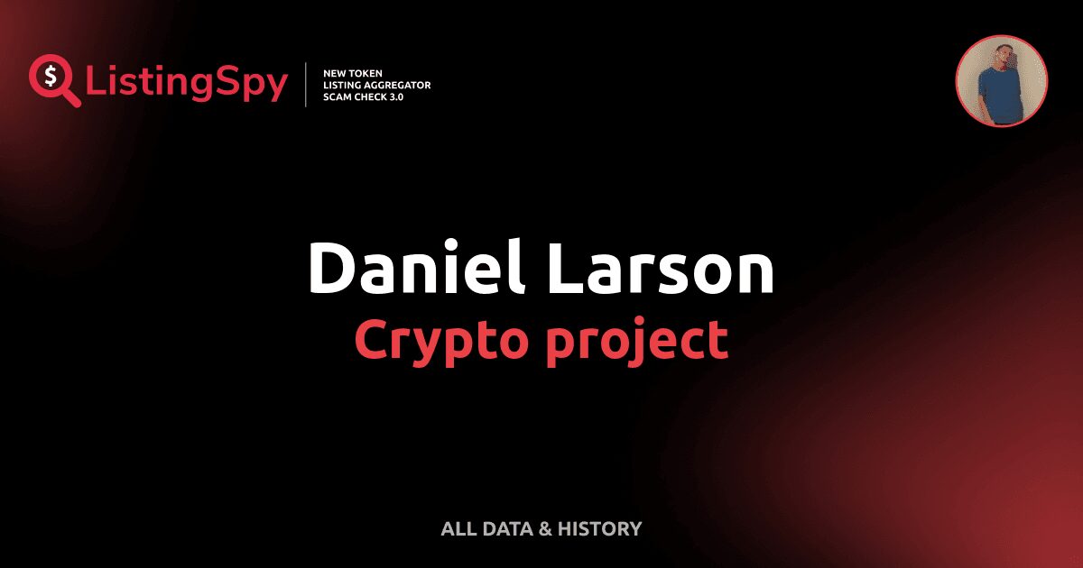 Daniel Larson crypto project: Daniel token listings, events, analysis | ListingSpy