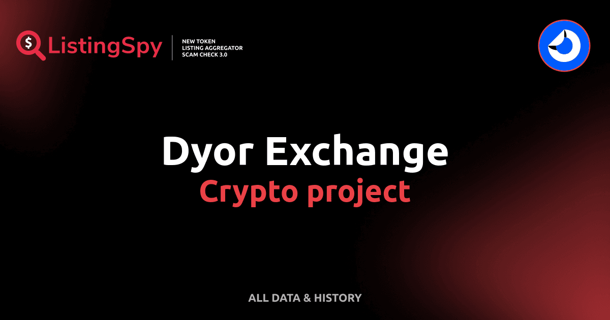 Dyor Exchange crypto project: DYOR token listings, events, analysis | ListingSpy