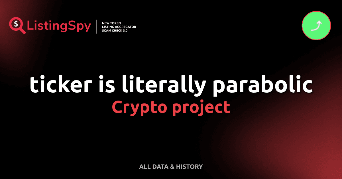 ticker is literally parabolic crypto project: ⤴︎ token listings, events, analysis | ListingSpy