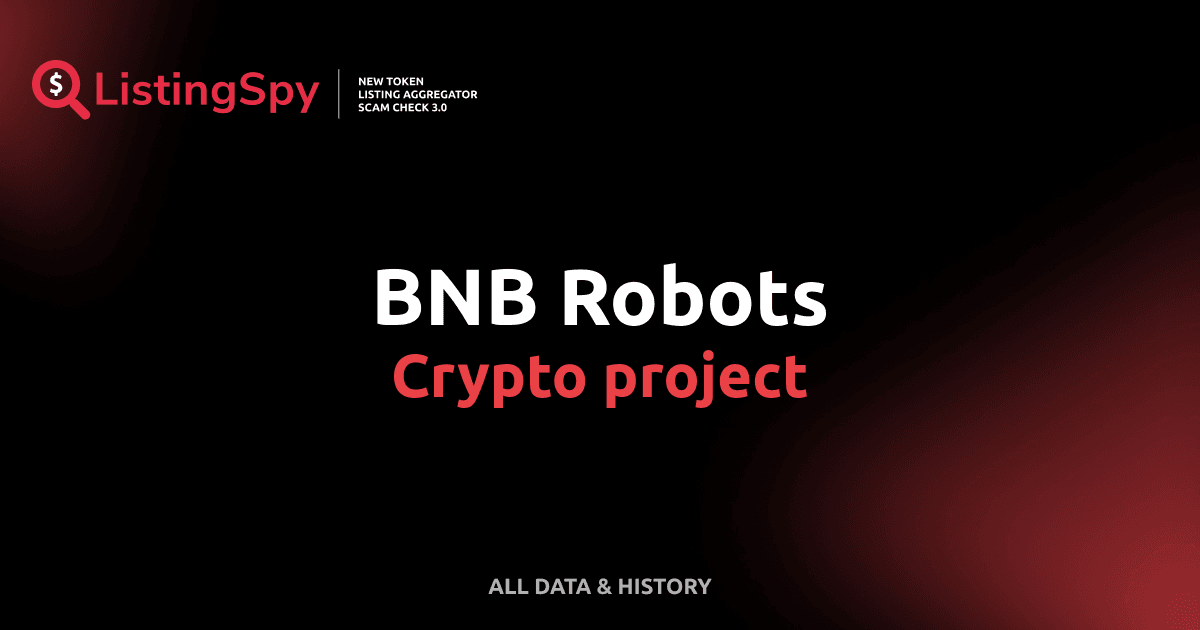 BNB Robots crypto project: BNB Robots token listings, events, analysis | ListingSpy