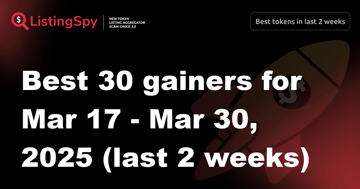 Best 30 gainers for Mar 17 - Mar 30, 2025 (last 2 weeks) | ListingSpy
