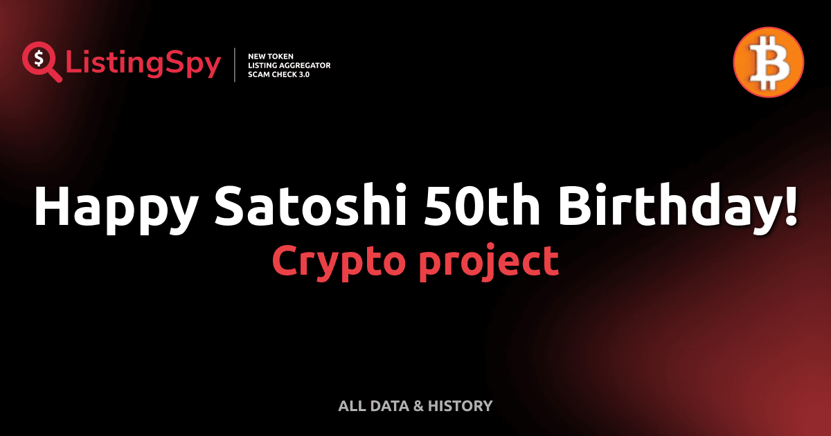 Happy Satoshi 50th Birthday! crypto project: Satoshi50 token listings, events, analysis | ListingSpy