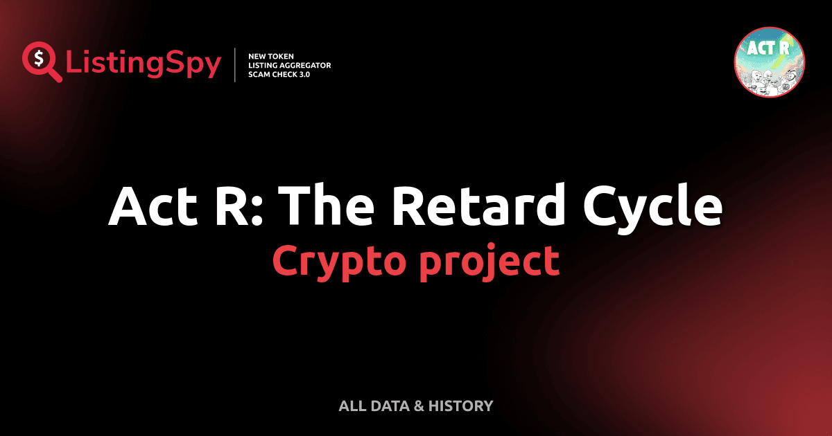 Act R: The Retard Cycle crypto project: ACTR token listings, events, analysis | ListingSpy