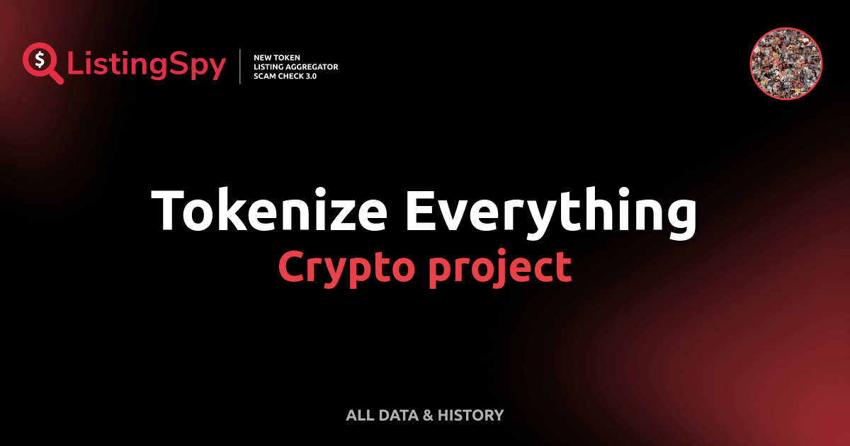 Tokenize Everything crypto project: Tokenize token listings, events, analysis | ListingSpy