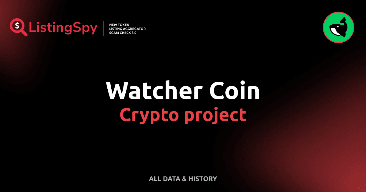 Watcher Coin crypto project: WATCHER token listings, events, analysis | ListingSpy