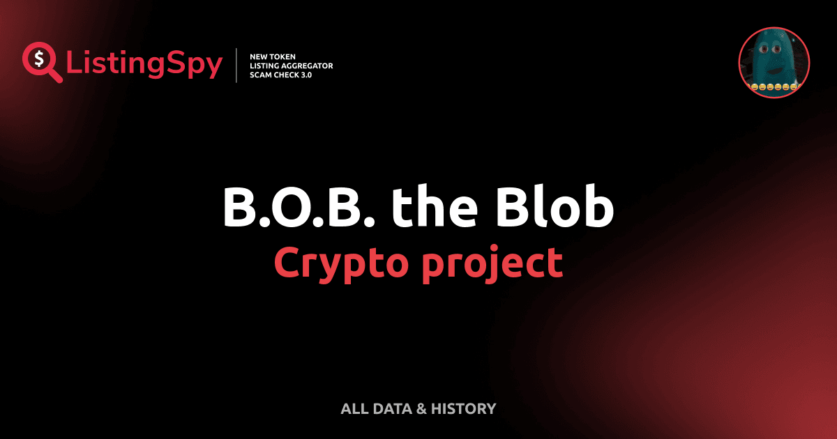 B.O.B. the Blob crypto project: BLOB token listings, events, analysis | ListingSpy