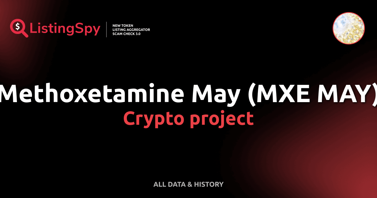 Methoxetamine May (MXE MAY) crypto project: MXE token listings, events, analysis | ListingSpy