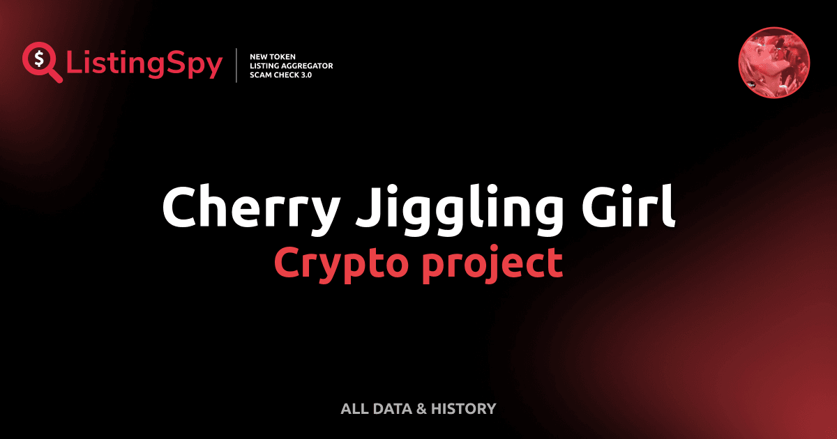 Cherry Jiggling Girl crypto project: CHERRY token listings, events, analysis | ListingSpy