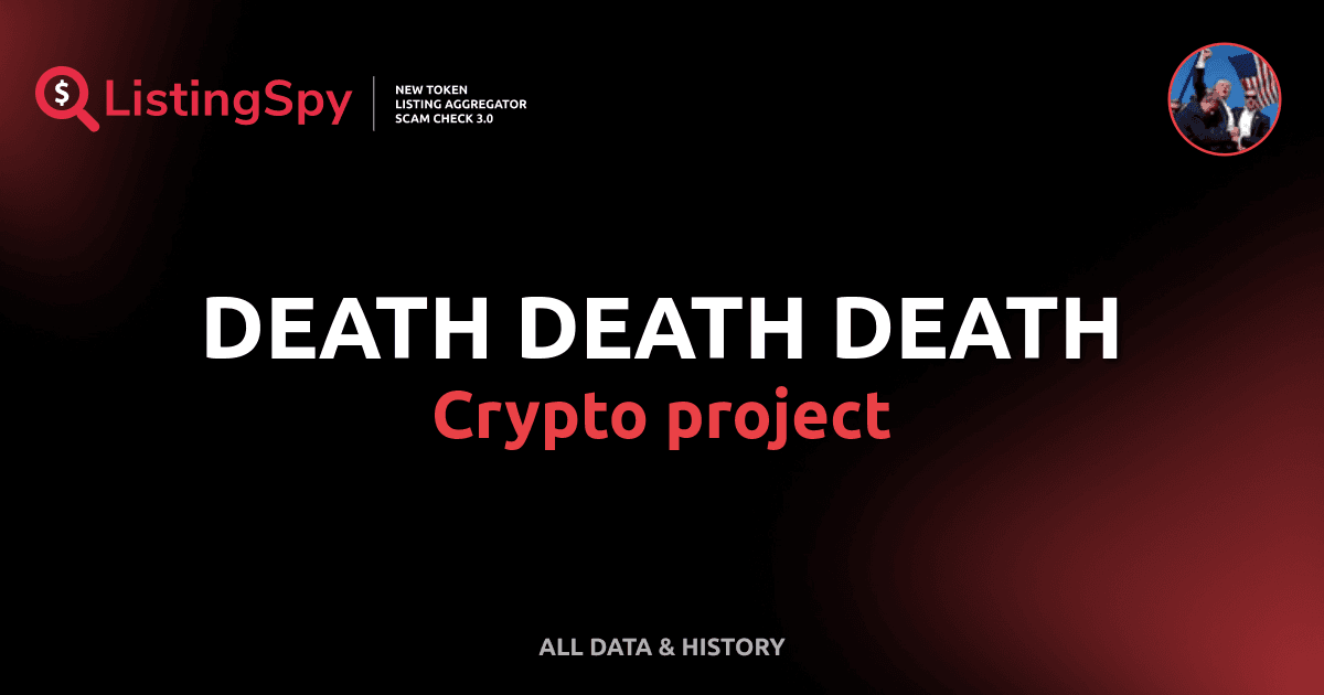DEATH DEATH DEATH crypto project: DEATH token listings, events, analysis | ListingSpy