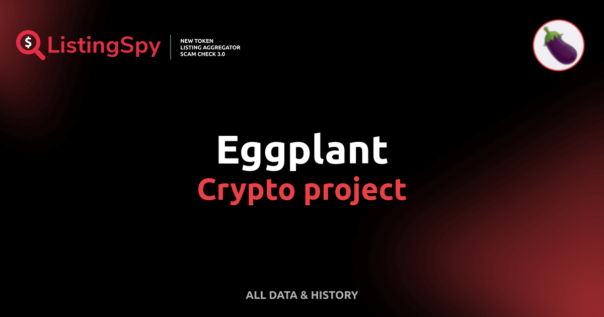 Eggplant crypto project: EGGPLANT token listings, events, analysis | ListingSpy